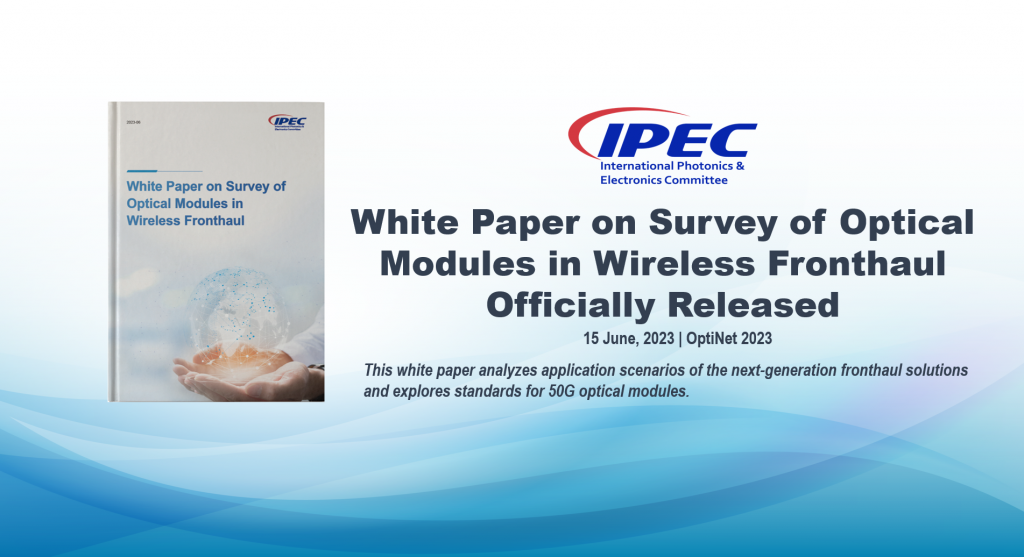OptiNet 2023: IPEC White Paper on Survey of Optical Modules in Wireless ...